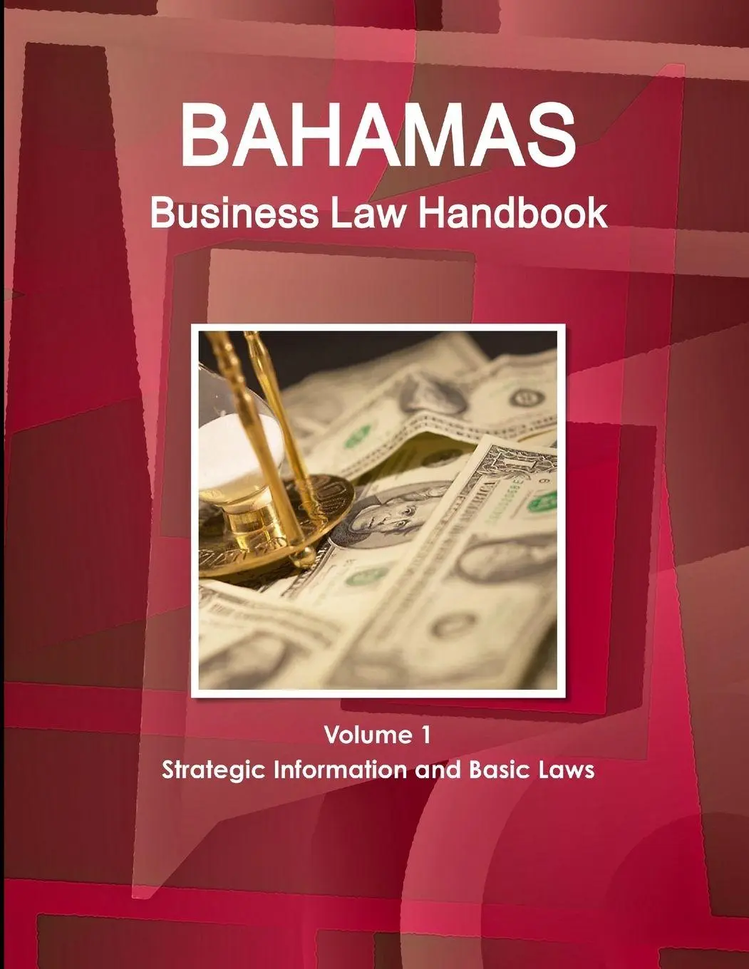 Bahamas Business Law Handbook Volume 1 Strategic Information and Basic ...