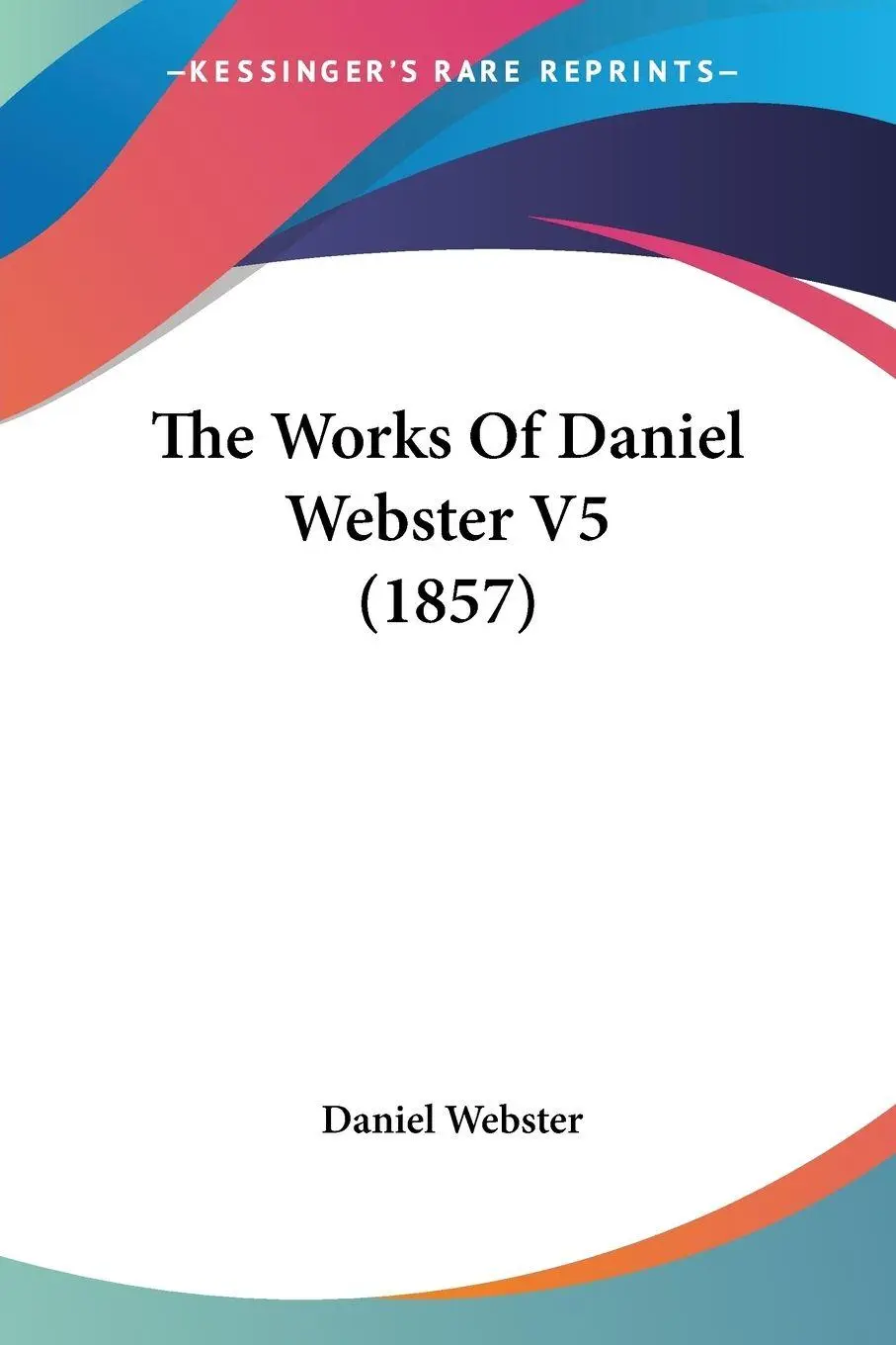 The Works Of Daniel Webster V5 (1857) Daniel Webster Taschenbuch ...